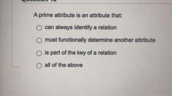 Solved A prime attribute is an attribute that: O can always | Chegg.com