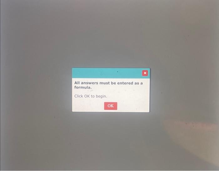 Solved All answers must be entered as a formula. Click OK to | Chegg.com