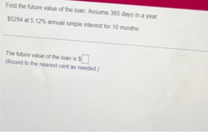 Solved Find the future value of the loan. Assume 365 days in | Chegg.com