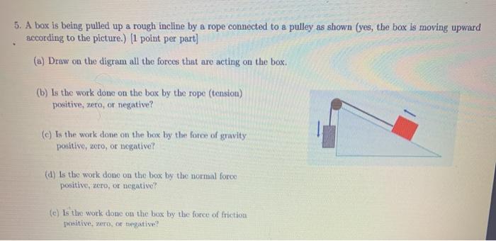 Solved 5. A box is being pulled up a rough incline by a rope | Chegg.com