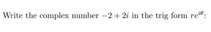 Solved Write the complex number –2 + 2i in the trig form | Chegg.com