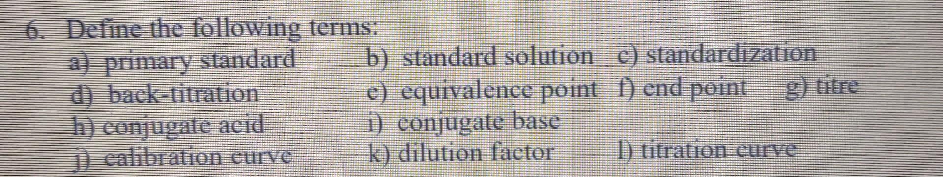 Solved 6. Define the following terms: a) primary standard b) | Chegg.com