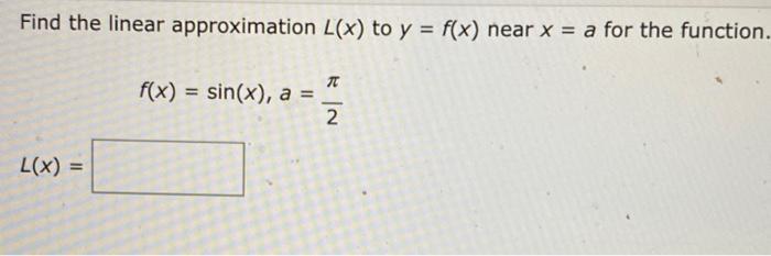Solved Find the linear approximation L(x) to y=f(x) near x=a | Chegg.com