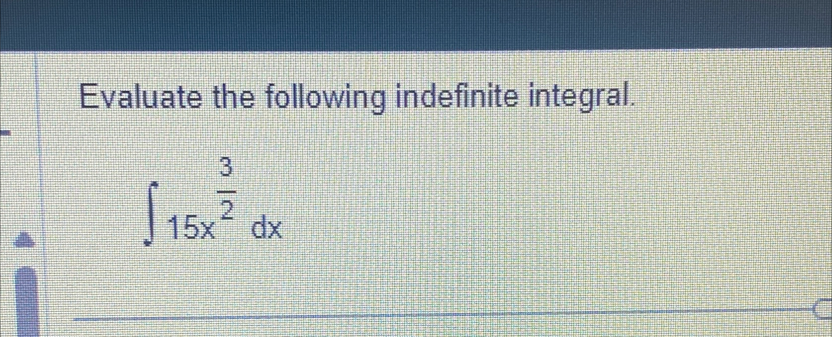 Solved Evaluate the following indefinite integral∫﻿﻿15x32dx | Chegg.com