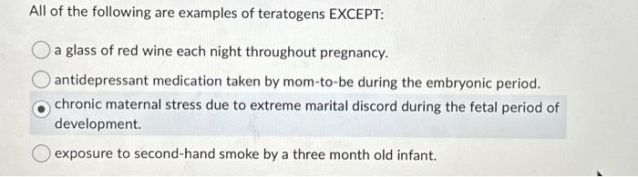 Solved All of the following are examples of teratogens | Chegg.com
