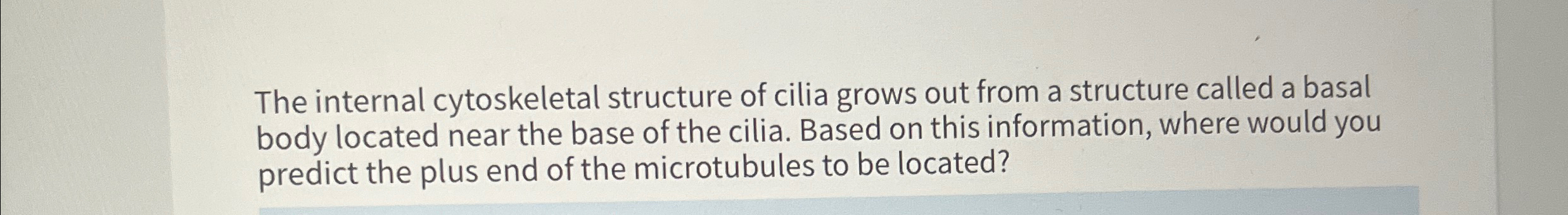 Solved The internal cytoskeletal structure of cilia grows | Chegg.com