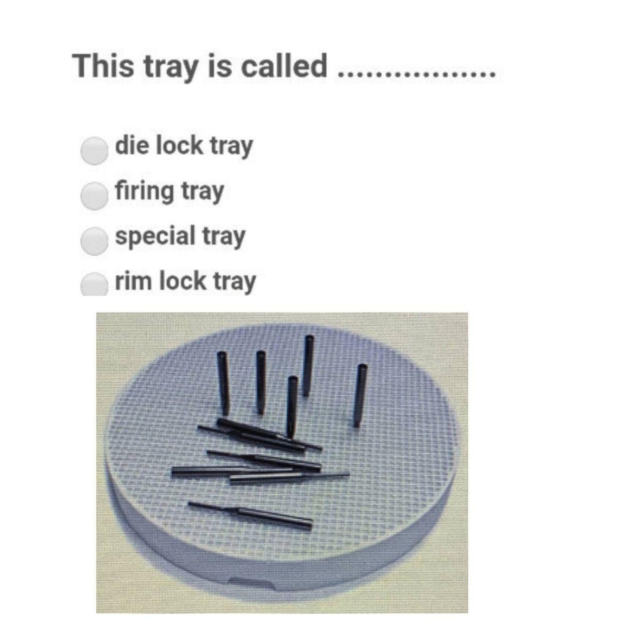 Solved This tray is called ..... die lock tray firing tray | Chegg.com