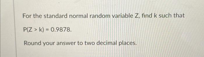Solved For the standard normal random variable Z, find k | Chegg.com