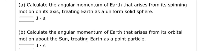 Solved (a) Calculate the angular momentum of Earth that | Chegg.com