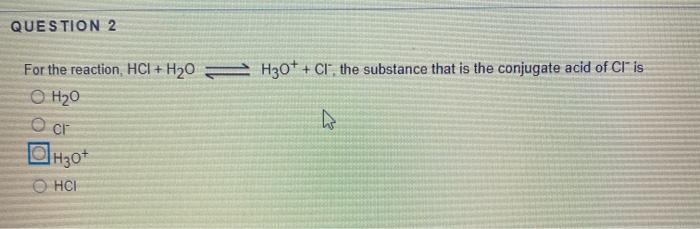 Solved QUESTION 2 For the reaction HCl + H20 H30++ Cl", the | Chegg.com
