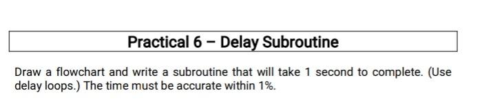 Solved Practical 6 - Delay Subroutine Draw a flowchart and | Chegg.com