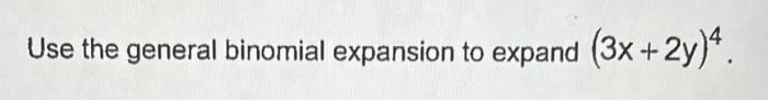 Solved Use the general binomial expansion to expand | Chegg.com