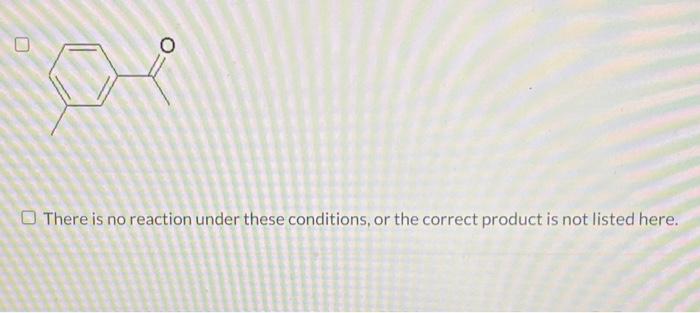 Solved There is no reaction under these conditions, or | Chegg.com
