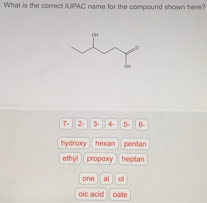 Solved What is the correct IUPAC name for the compound shown | Chegg.com