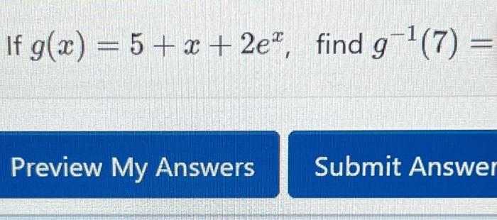 Solved g(x)=5+x+2ex, find g−1(7)= | Chegg.com