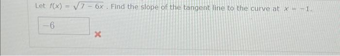 Solved Let f(x) = √(7 - 6x). Find the slope of the tangent | Chegg.com