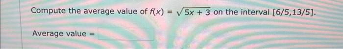 Solved Compute the average value of f(x)=5x+3 on the | Chegg.com