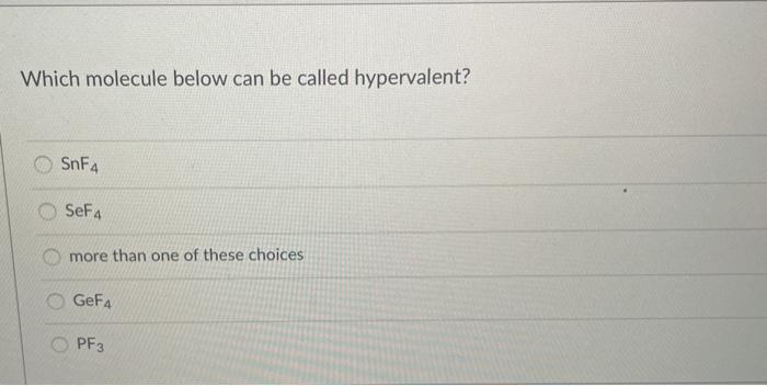 Solved Which molecule below can be called hypervalent? SnF4 | Chegg.com