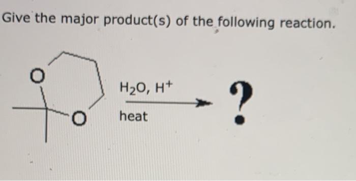 Solved Give the major product(s) of the following reaction. | Chegg.com