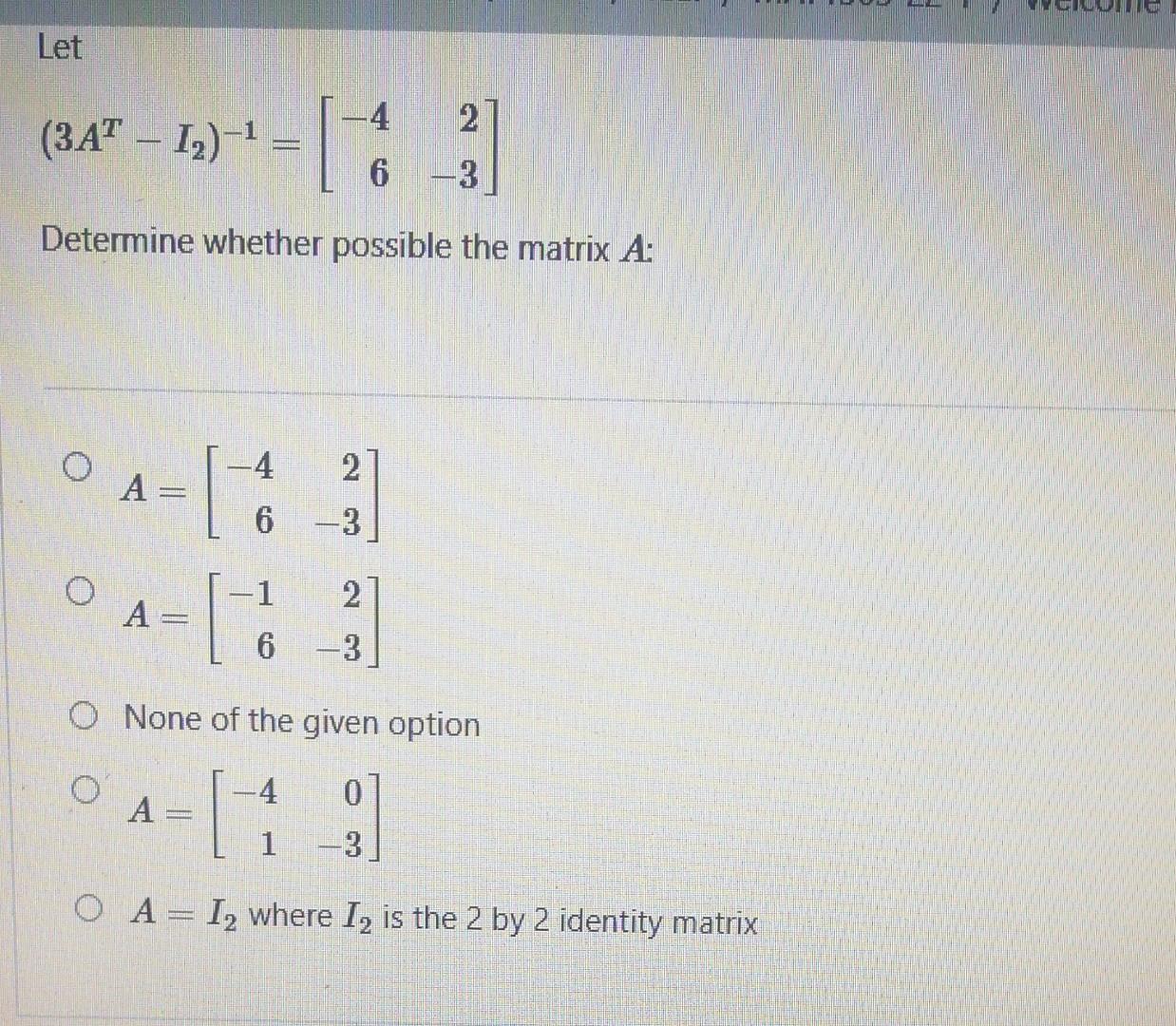 Solved Let (3AT−I2)−1=[−462−3] Determine whether possible | Chegg.com
