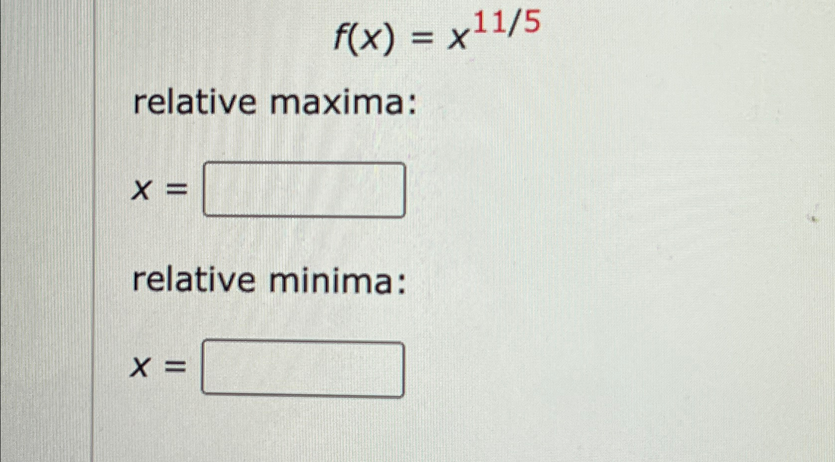 Solved f(x)=x115relative maxima:x=relative minima:x= | Chegg.com