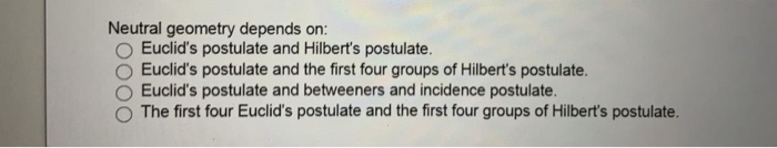 Solved Neutral geometry depends on: Euclid's postulate and | Chegg.com