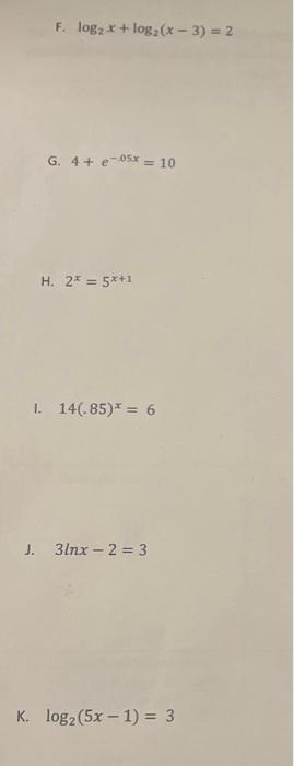 Solved F. log2x+log2(x−3)=2 G. 4+e−.05x=10 H. 2x=5x+1 | Chegg.com