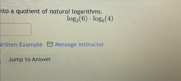 Solved hto a quotient of natural logarithms. log3(6)⋅log6(4) | Chegg.com