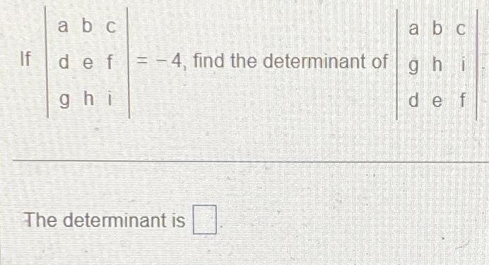 Solved If ∣∣adgbehcfi∣∣=−4, find the determinant of | Chegg.com