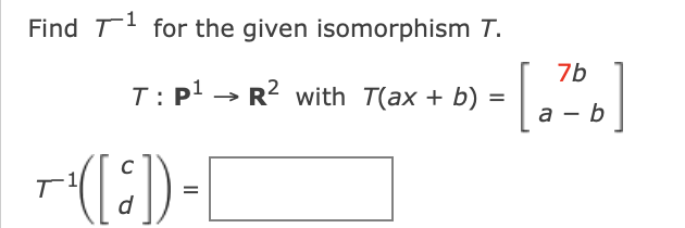 Solved Find T-1 ﻿for the given isomorphism T.T:P1→R2 ﻿with | Chegg.com