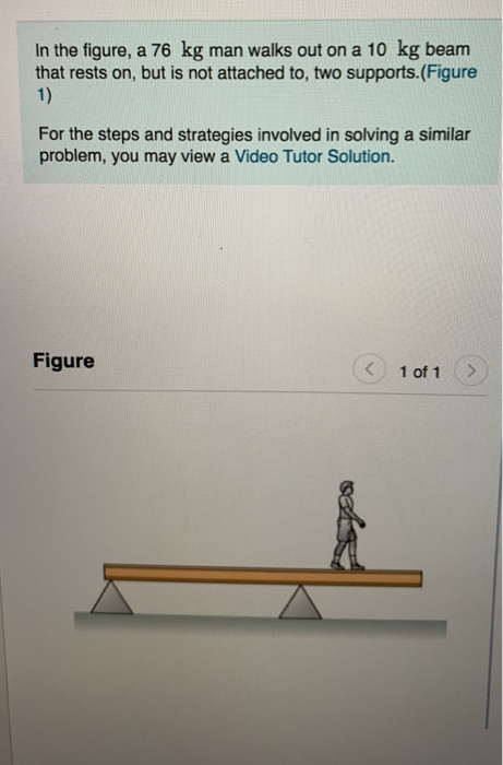 Solved In the figure, a 76 kg man walks out on a 10 kg beam | Chegg.com