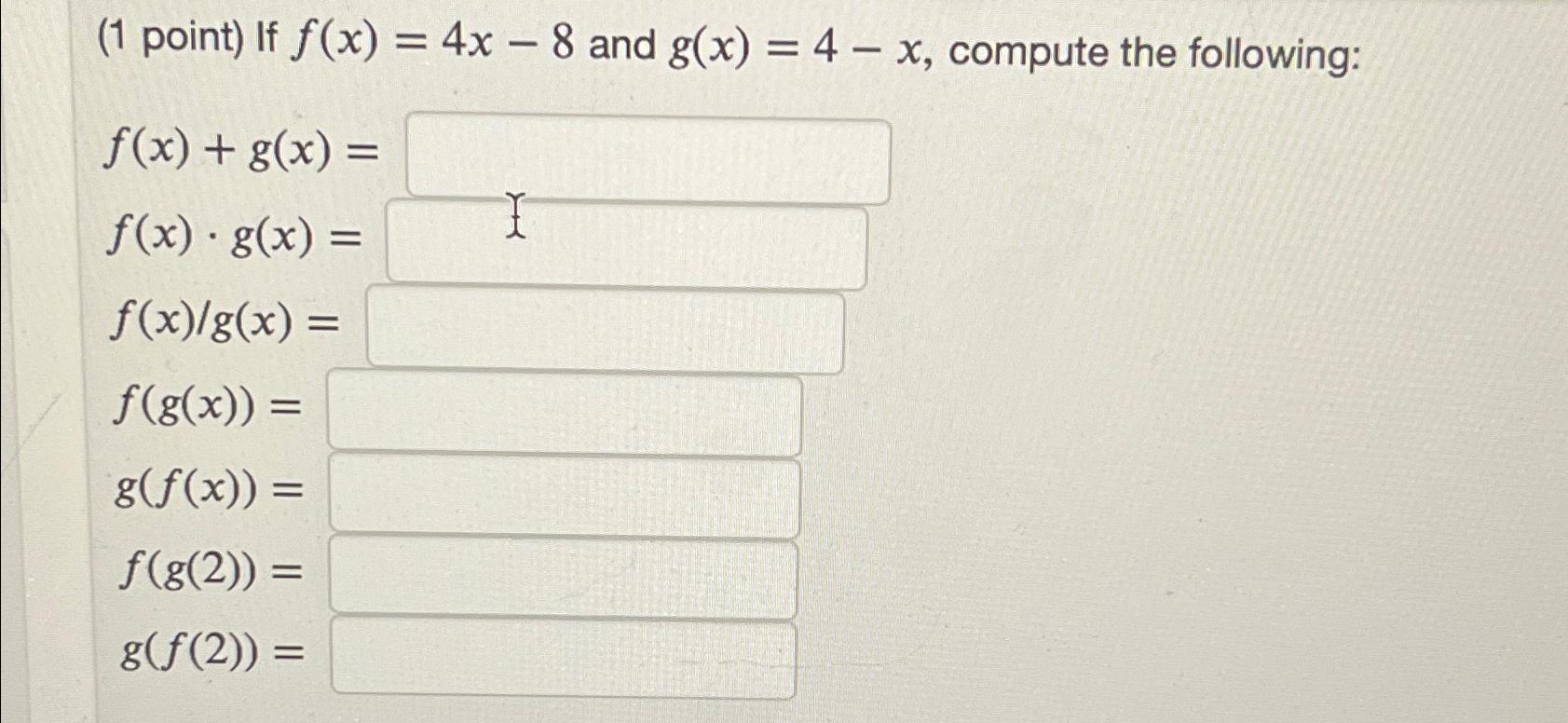 Solved (1 ﻿point) ﻿If f(x)=4x-8 ﻿and g(x)=4-x, ﻿compute the | Chegg.com