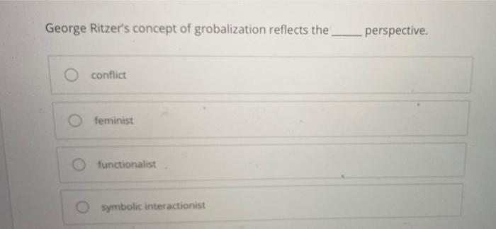 Solved George Ritzer's concept of grobalization reflects the | Chegg.com