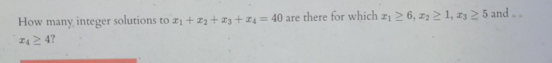 Solved How many integer solutions to x1+x2+x3+x4=40 are | Chegg.com