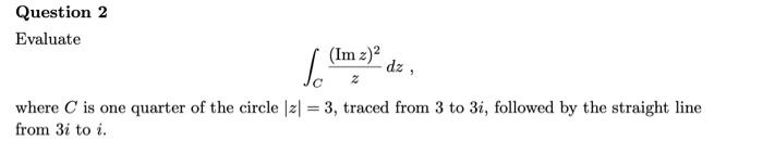Solved Evaluate ∫Cz(Imz)2dz where C is one quarter of the | Chegg.com