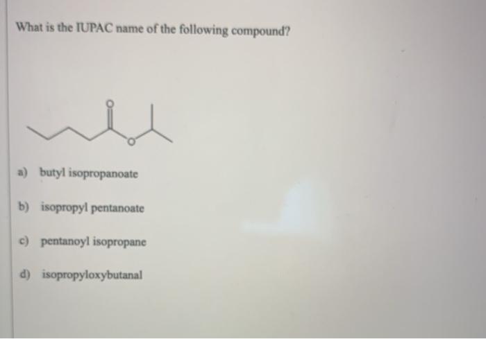 Solved What is the IUPAC name of the following compound? a) | Chegg.com