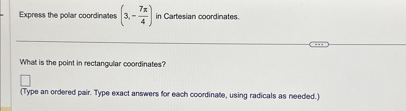 Solved Express the polar coordinates (3,-7π4) ﻿in Cartesian | Chegg.com