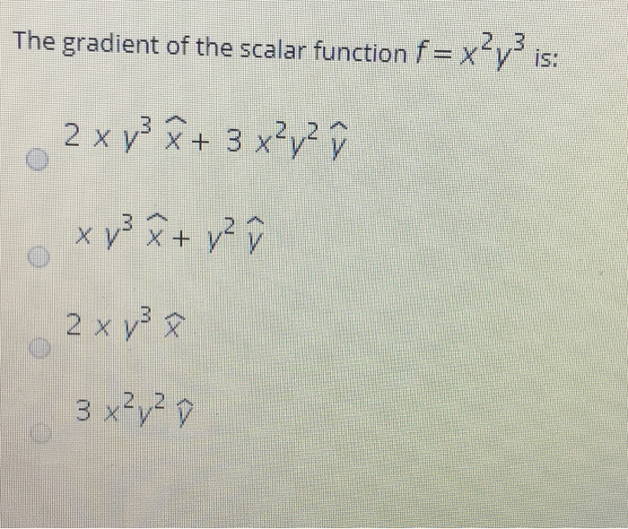 Solved The gradient of the scalar function f= xy is: 2x3 ² + | Chegg.com