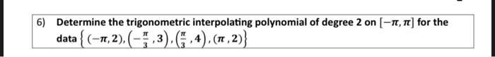 Solved 6) Determine the trigonometric interpolating | Chegg.com