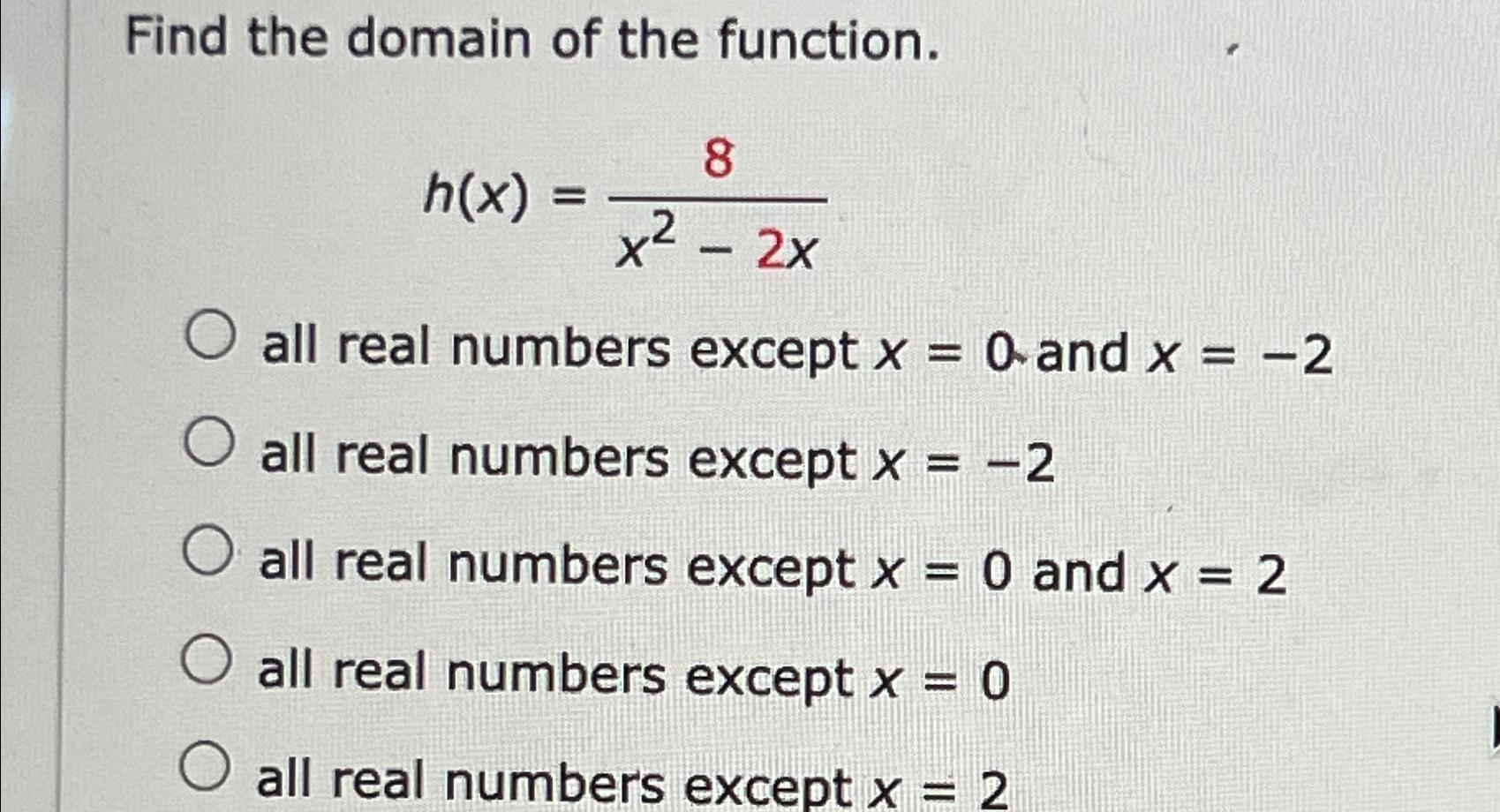 Solved Find the domain of the function.h(x)=8x2-2xall real | Chegg.com