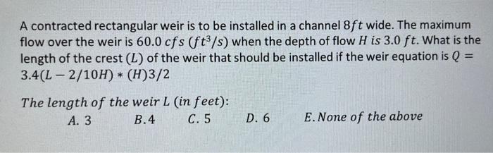 Solved A contracted rectangular weir is to be installed in a | Chegg.com