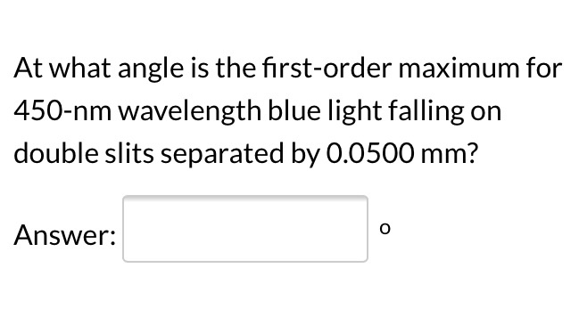 Solved At what angle is the first-order maximum for 450-nm | Chegg.com