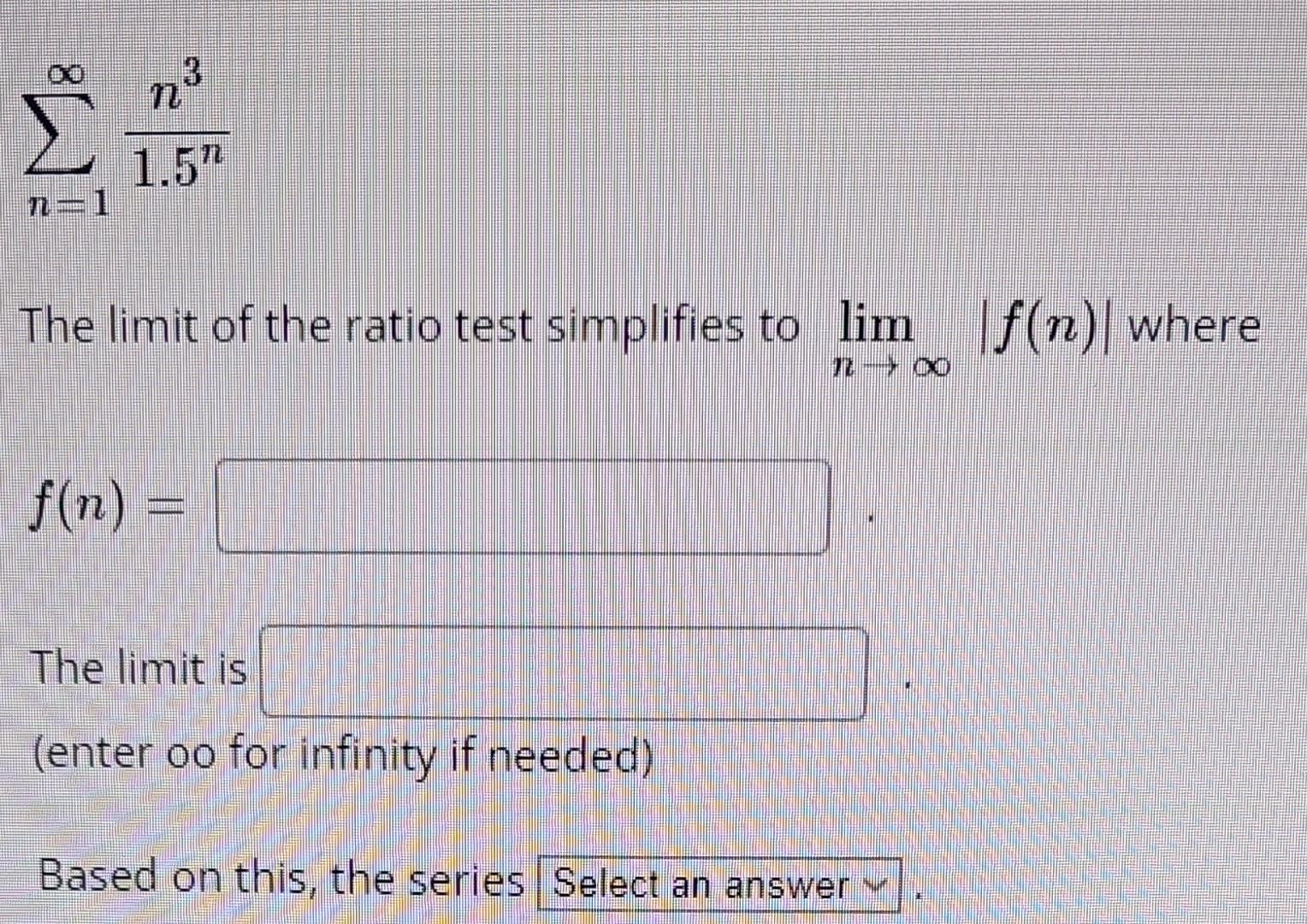 Solved ∑n=1∞1.5nn3 The limit of the ratio test simplifies to | Chegg.com