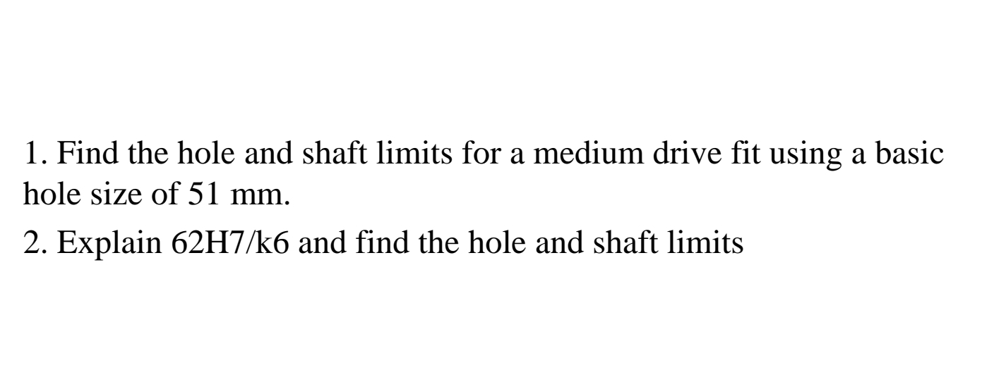 Solved Find the hole and shaft limits for a medium drive fit | Chegg.com