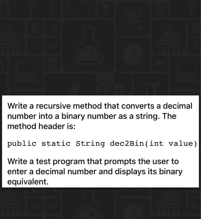 Solved Write a recursive method that converts a decimal | Chegg.com
