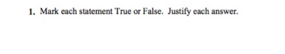 Solved 1. Mark each statement True or False. Justify each | Chegg.com