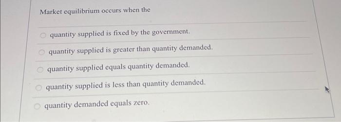Solved Market equilibrium occurs when the O quantity | Chegg.com