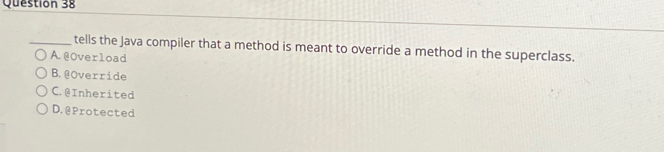 Solved tells the Java compiler that a method is meant to | Chegg.com