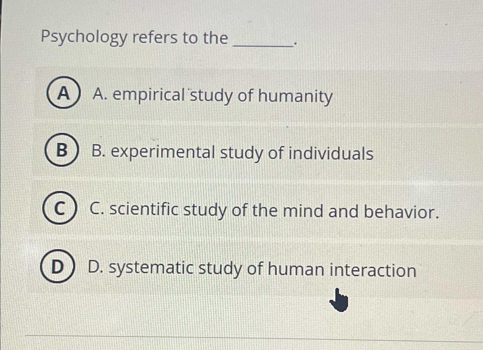 Solved Psychology refers to theA. ﻿empirical study of | Chegg.com
