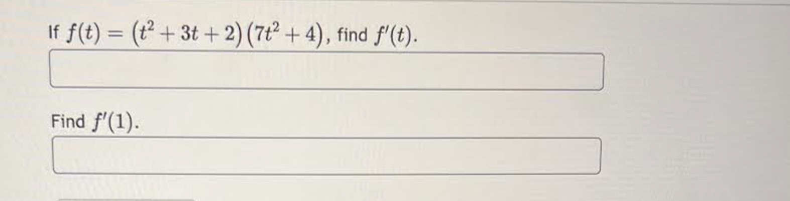 Solved If f(t)=(t2+3t+2)(7t2+4), ﻿find f ' (t).Find f ' (1) | Chegg.com